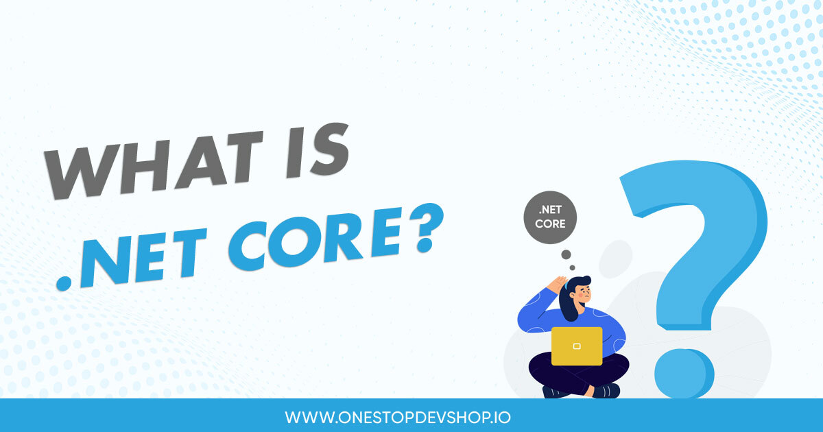 Why Use .NET Core To Develop Your Technology